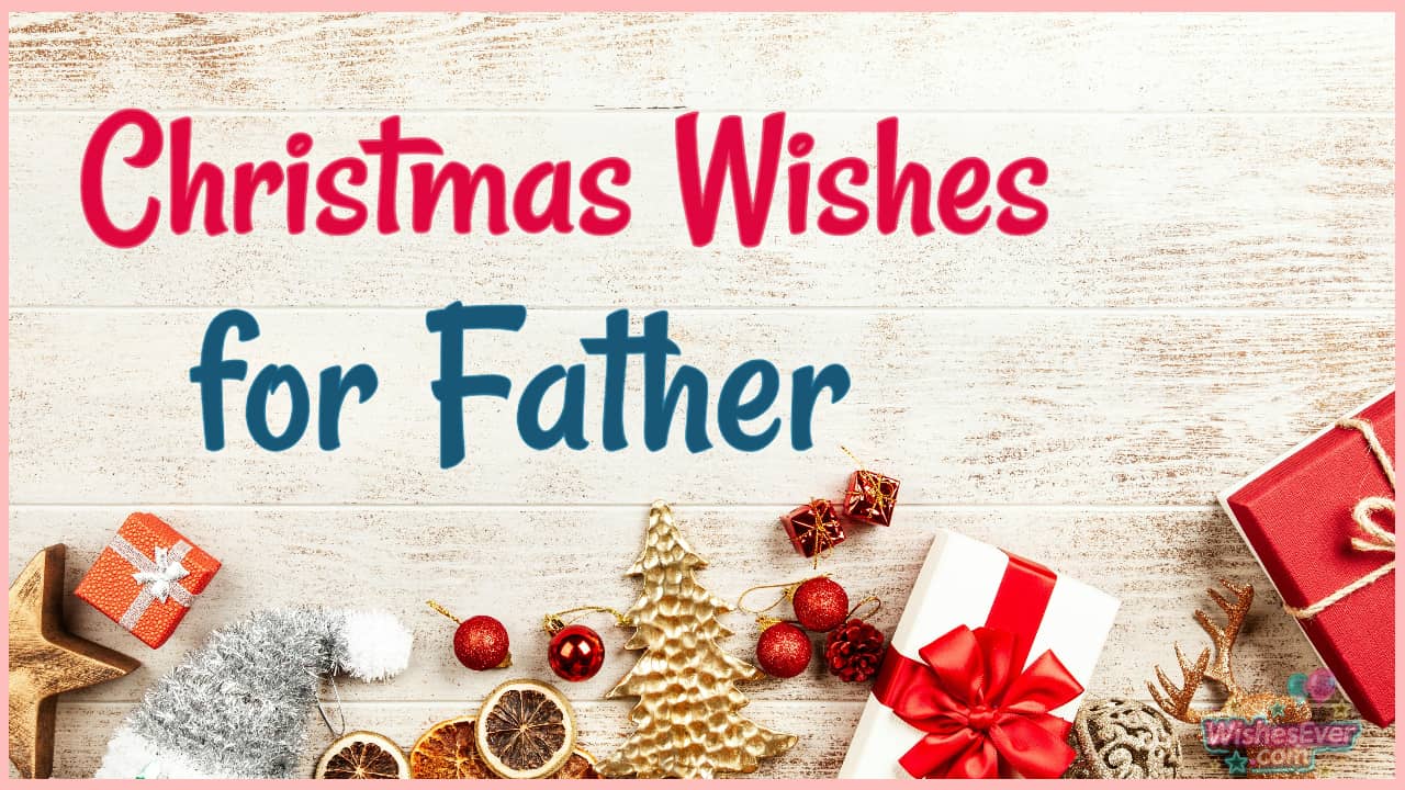 Christmas Wishes for Dad (2025) – 125+ Heartfelt, Funny & Meaningful ...